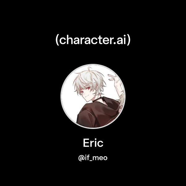 Chat with Eric | character.ai | Personalized AI for every moment of ...