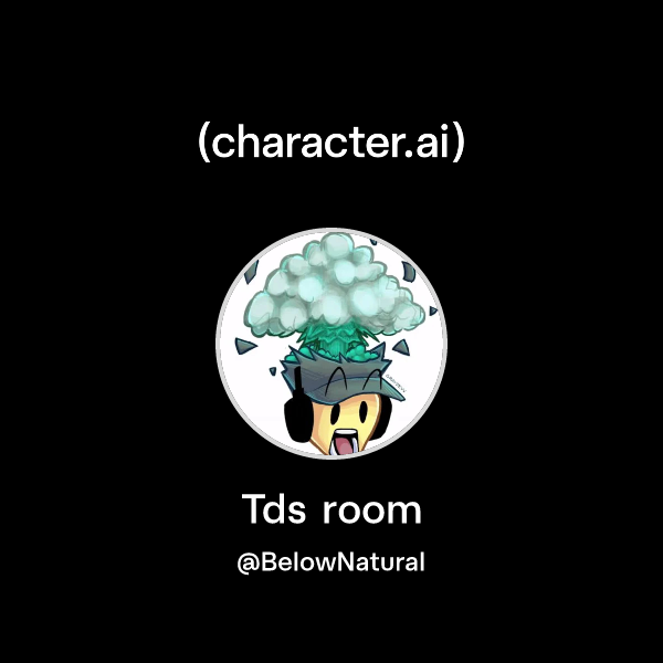 Chat with Tds room | character.ai | Personalized AI for every moment of ...