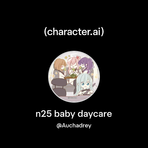 Chat with n25 baby daycare | character.ai | AI Chat, Reimagined–Your Words. Your World.
