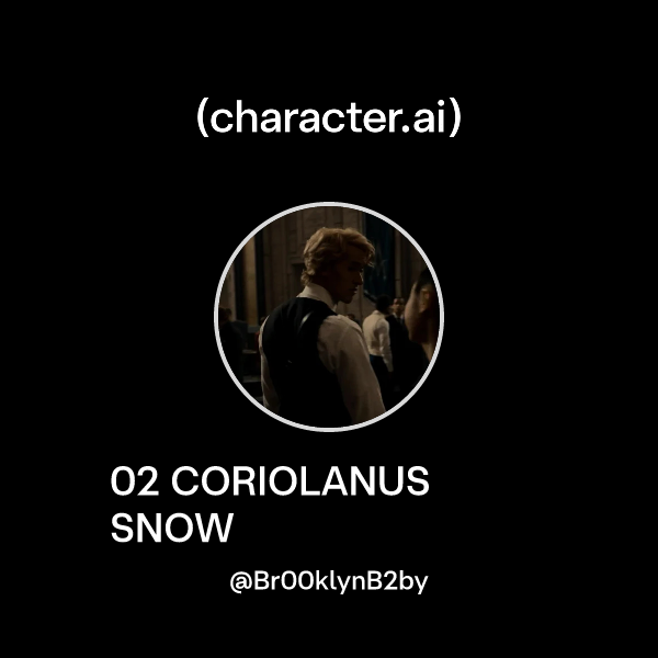 Chat with 02 CORIOLANUS SNOW | character.ai | AI Chat, Reimagined–Your ...