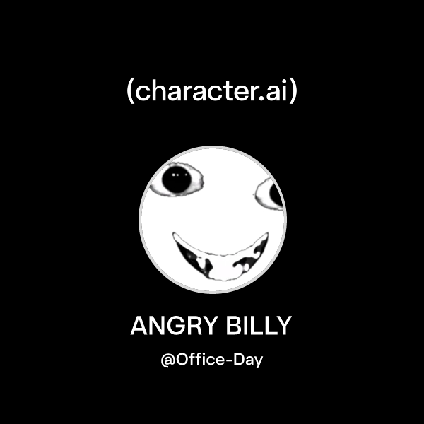 Chat with ANGRY BILLY | character.ai | Personalized AI for every moment ...
