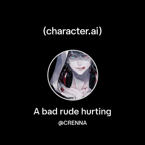 Chat with A bad rude hurting | character.ai | AI Chat, Reimagined–Your ...