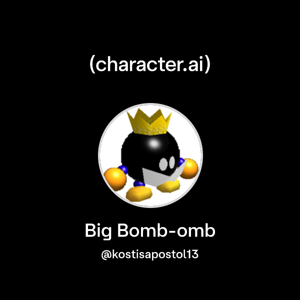 Chat with Big Bomb-omb | character.ai | AI Chat, Reimagined–Your Words ...