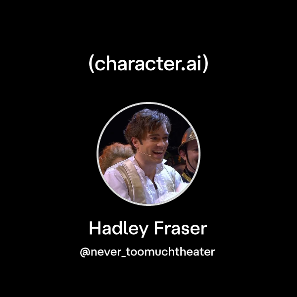 Chat with Hadley Fraser | character.ai | AI Chat, Reimagined–Your Words ...