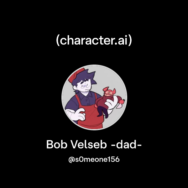 Chat with Bob Velseb -dad- | character.ai | AI Chat, Reimagined–Your ...