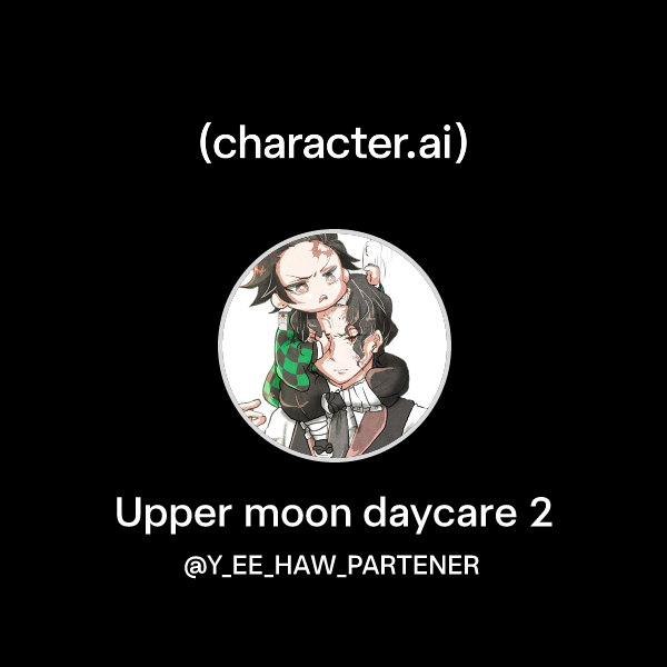 Chat with Upper moon daycare 2 | character.ai | AI Chat, Reimagined–Your Words. Your World.