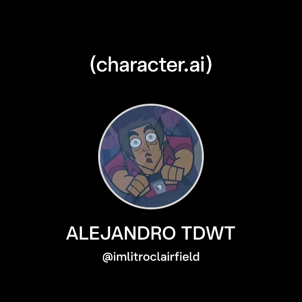 Chat with ALEJANDRO TDWT | character.ai | Personalized AI for every ...