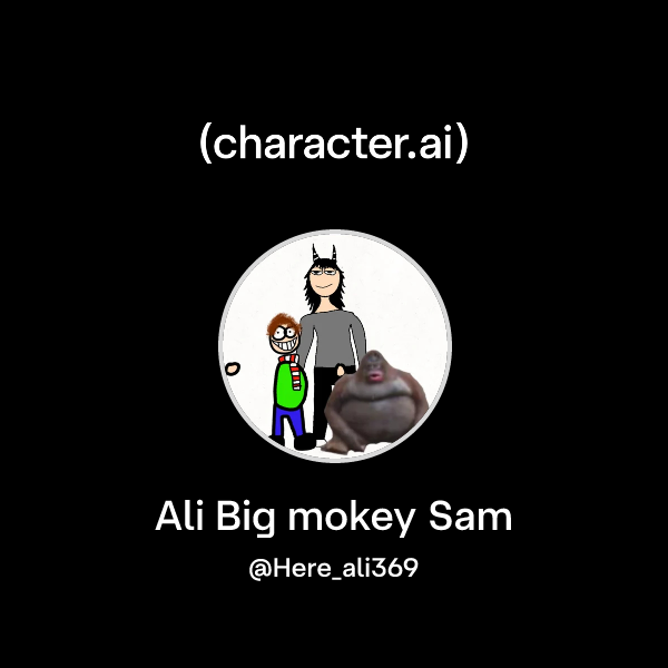 Chat with Ali Big mokey Sam | character.ai | Personalized AI for every ...