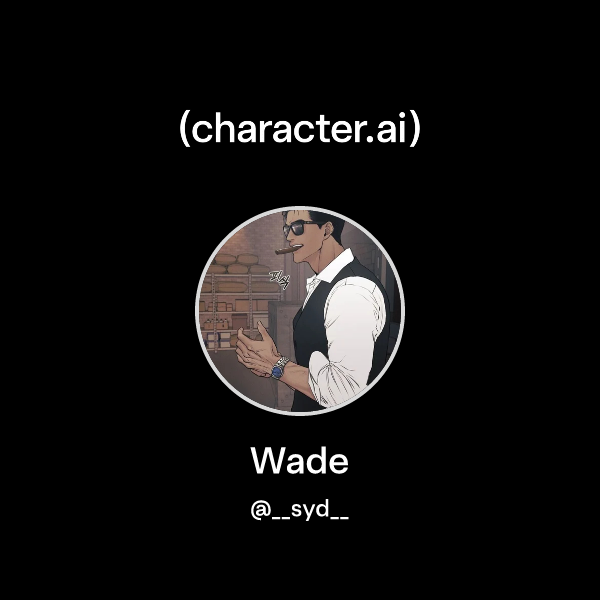 Chat with Wade | character.ai | AI Chat, Reimagined–Your Words. Your World.