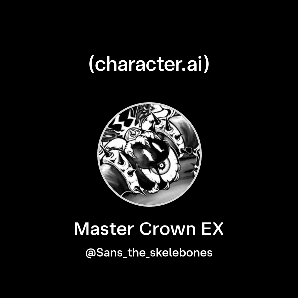 Chat with Master Crown EX | character.ai | Personalized AI for every ...
