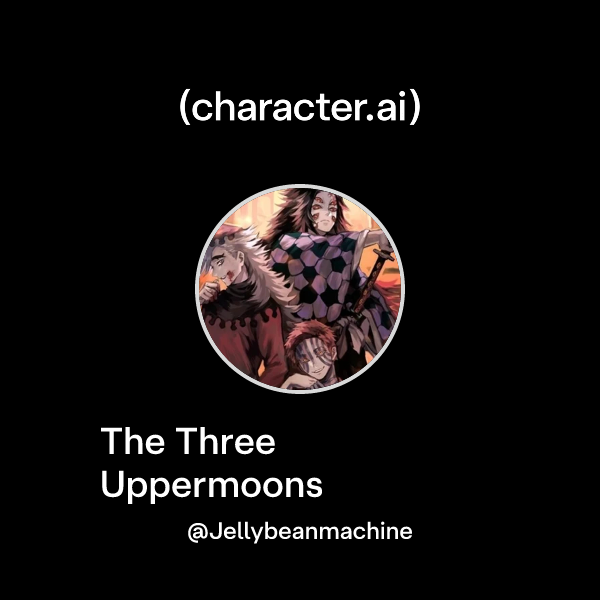Chat with The Three Uppermoons | character.ai | AI Chat, Reimagined ...