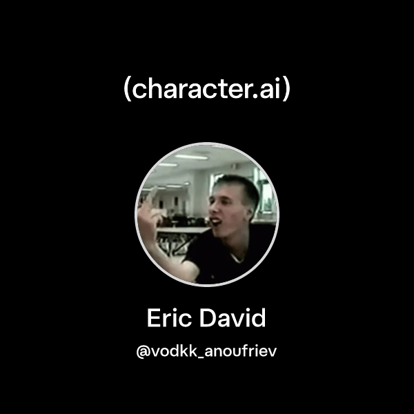 Chat with Eric David | character.ai | AI Chat, Reimagined–Your Words. Your World.