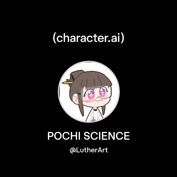 Chat with POCHI SCIENCE | character.ai | AI Chat, Reimagined–Your Words. Your World.