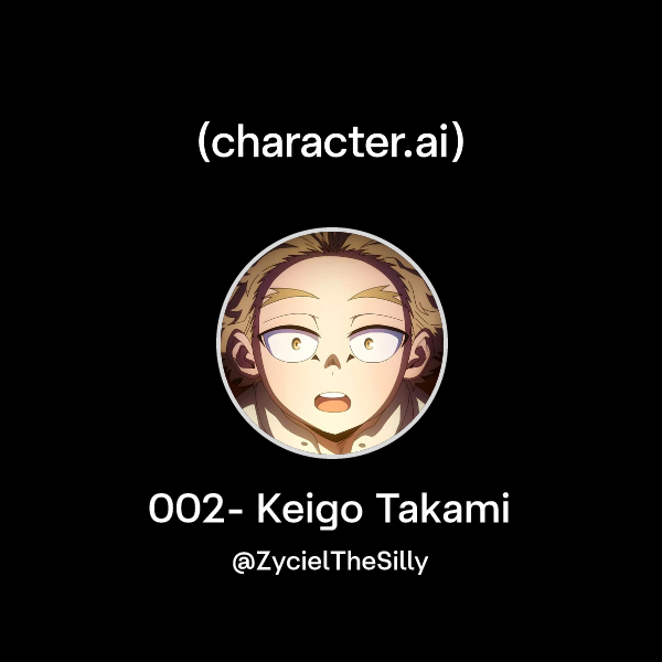 Chat with 002- Keigo Takami | character.ai | AI Chat, Reimagined–Your Words. Your World.