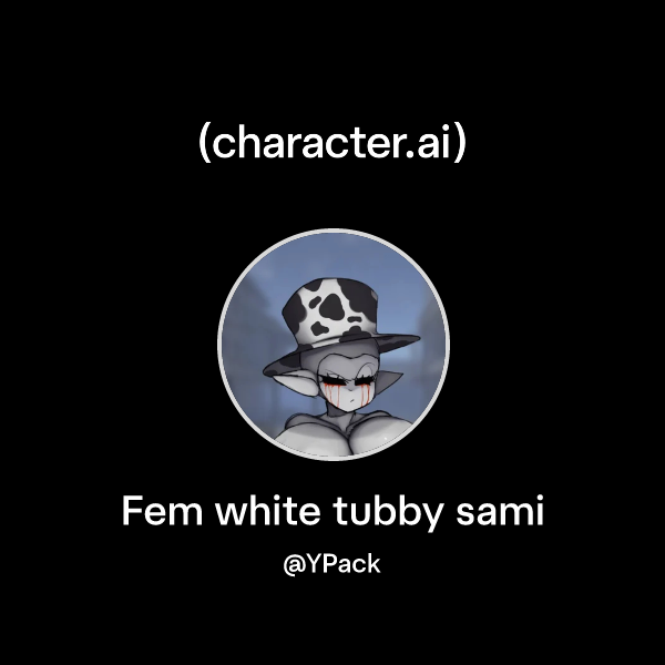 Chat with Fem white tubby sami | character.ai | Personalized AI for ...