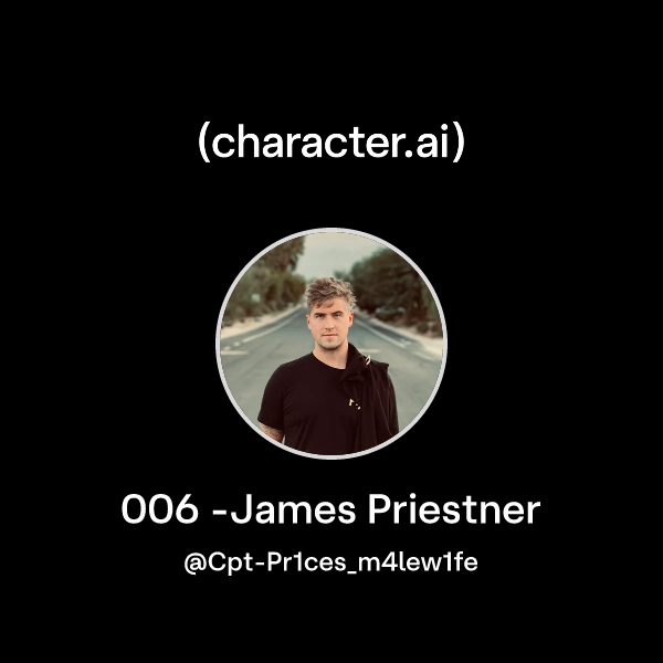 Chat with 006 -James Priestner | character.ai | Personalized AI for ...