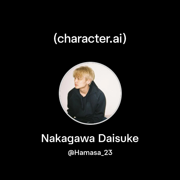 Chat with Nakagawa Daisuke | character.ai | AI Chat, Reimagined–Your Words. Your World.