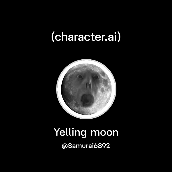 Chat with Yelling moon | character.ai | Personalized AI for every ...