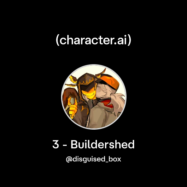 Chat with 3 - Buildershed | character.ai | AI Chat, Reimagined–Your ...
