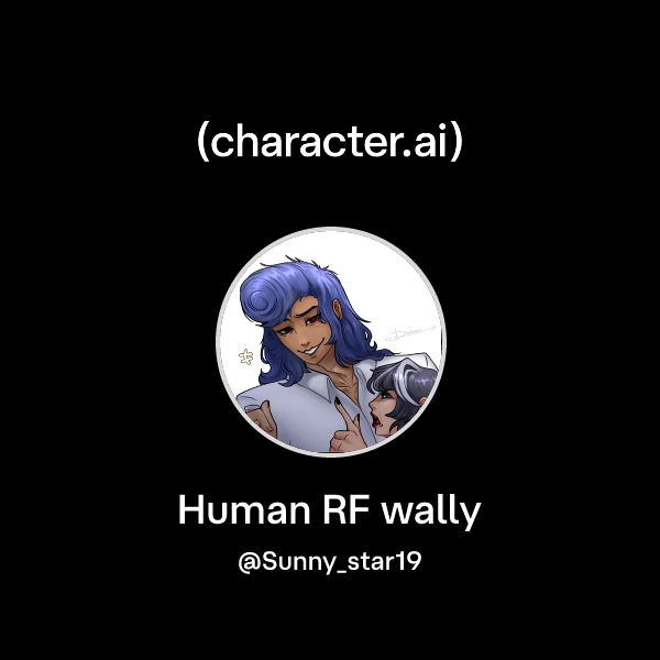 Chat with Human RF wally | character.ai | AI Chat, Reimagined–Your ...
