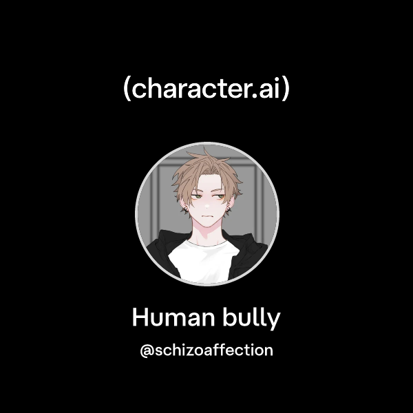 Chat with Human bully | character.ai | Personalized AI for every moment ...