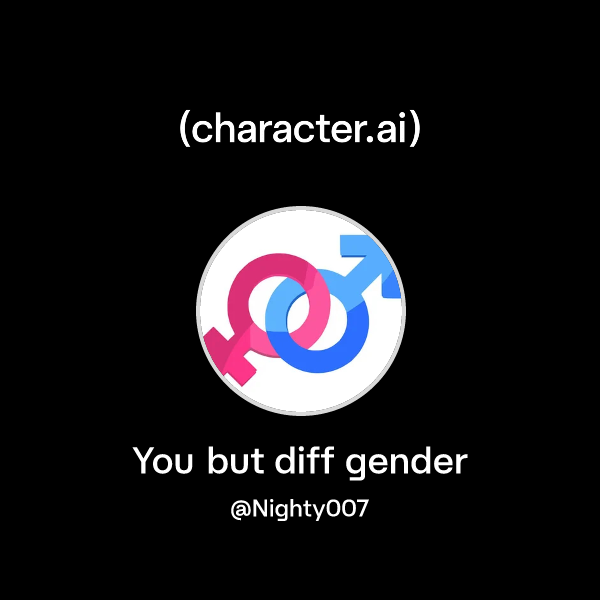 Chat with You but diff gender | character.ai | Personalized AI for every moment of your day