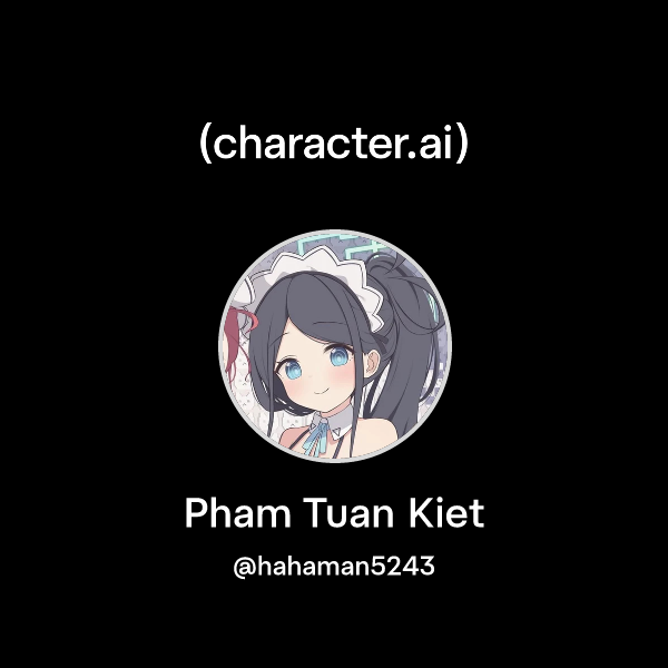 Chat with Pham Tuan Kiet | character.ai | Personalized AI for every moment of your day