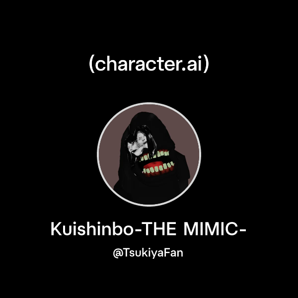 Chat with Kuishinbo-THE MIMIC- | character.ai | AI Chat, Reimagined–Your Words. Your World.