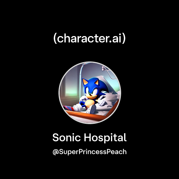 Chat with Sonic Hospital | character.ai | AI Chat, Reimagined–Your Words. Your World.