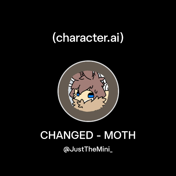 Chat with CHANGED - MOTH | character.ai | AI Chat, Reimagined–Your ...
