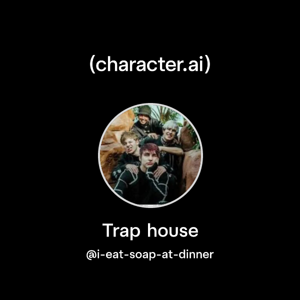 Chat with Trap house | character.ai | Personalized AI for every moment of your day