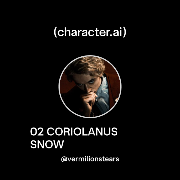 Chat with 02 CORIOLANUS SNOW | character.ai | Personalized AI for every ...
