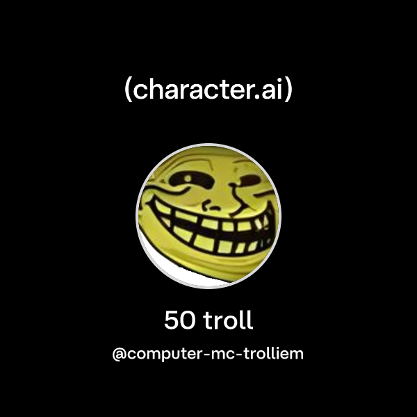 Chat with 50 troll | character.ai | AI Chat, Reimagined–Your Words ...