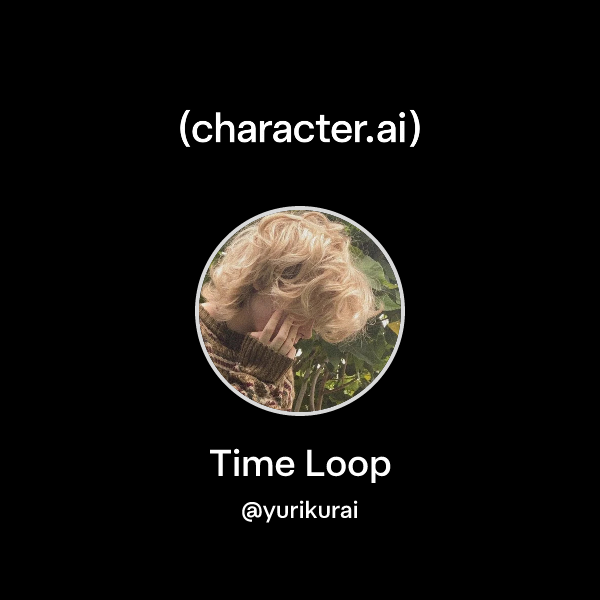 Chat with Time Loop | character.ai | AI Chat, Reimagined–Your Words ...