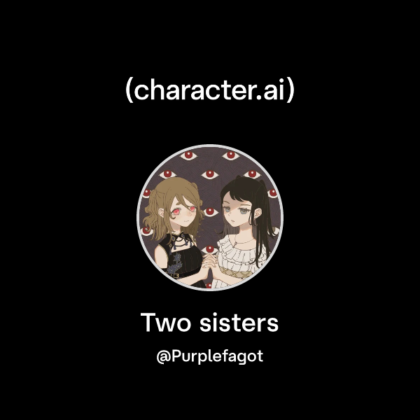Chat with Two sisters | character.ai | AI Chat, Reimagined–Your Words. Your World.