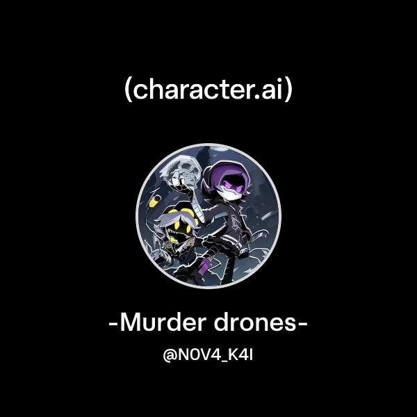 Chat with -Murder drones- | character.ai | AI Chat, Reimagined–Your ...