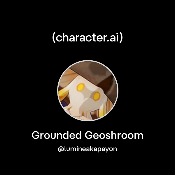 Chat with Grounded Geoshroom | character.ai | AI Chat, Reimagined–Your ...