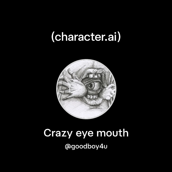 Chat with Crazy eye mouth | character.ai | AI Chat, Reimagined–Your ...