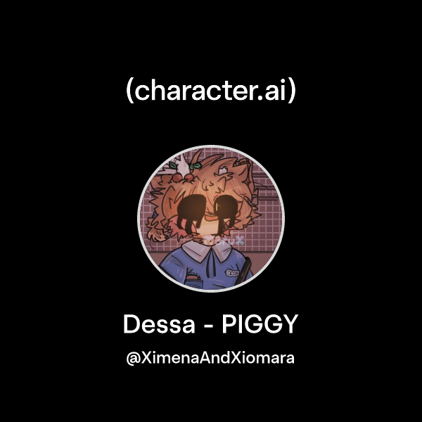 Chat with Dessa - PIGGY | character.ai | AI Chat, Reimagined–Your Words ...