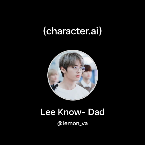 Chat with Lee Know- Dad | character.ai | Personalized AI for every ...