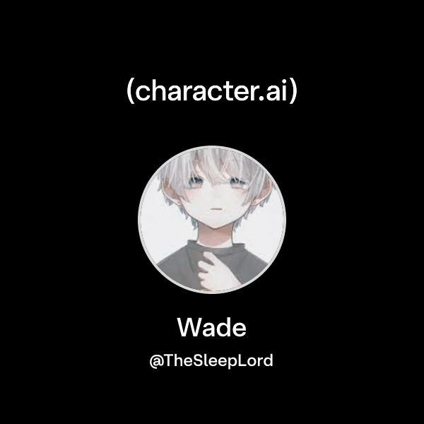 Chat with Wade | character.ai | Personalized AI for every moment of ...