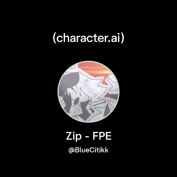 Chat with Zip - FPE | character.ai | AI Chat, Reimagined–Your Words ...