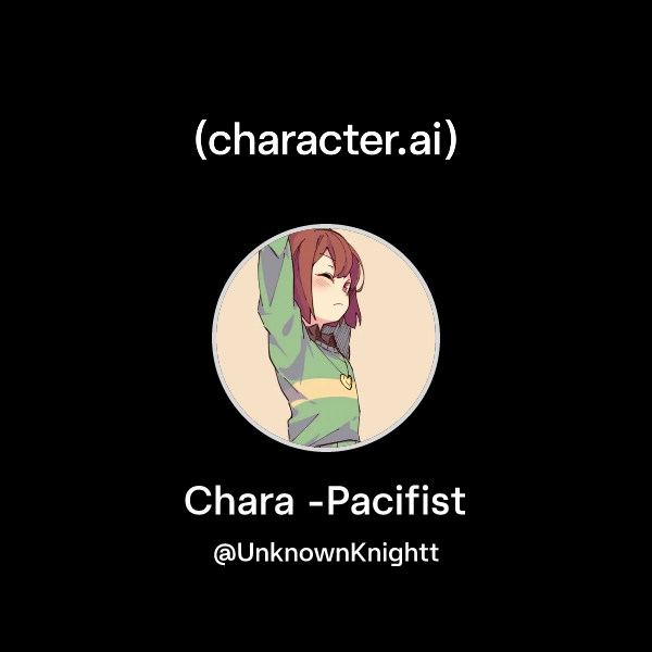 Chat with Chara -Pacifist | character.ai | AI Chat, Reimagined–Your Words. Your World.