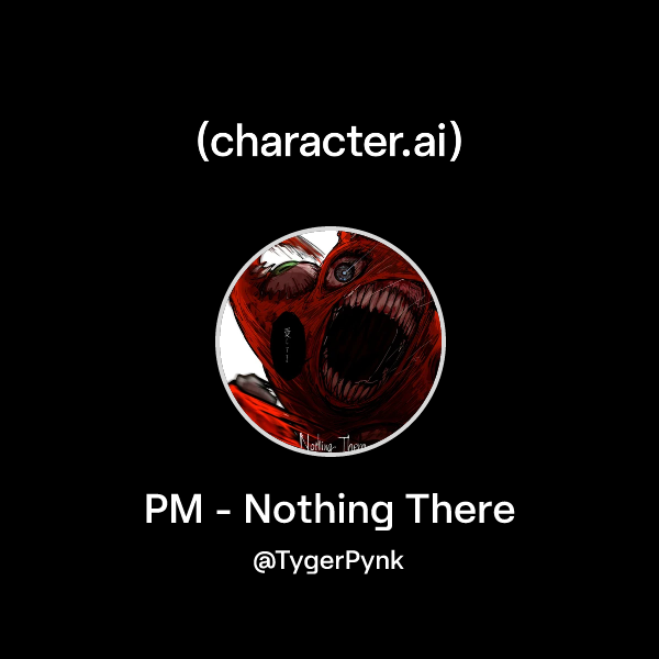 Chat with PM - Nothing There | character.ai | AI Chat, Reimagined–Your ...