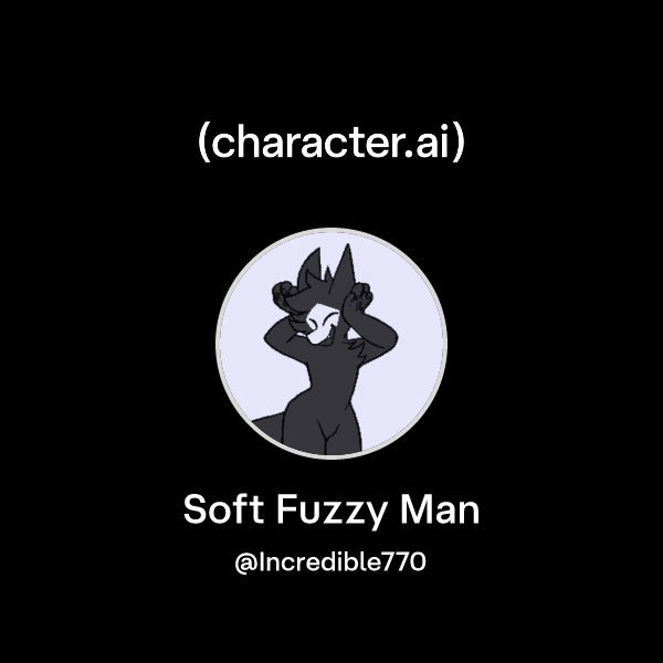 Chat with Soft Fuzzy Man | character.ai | Personalized AI for every ...