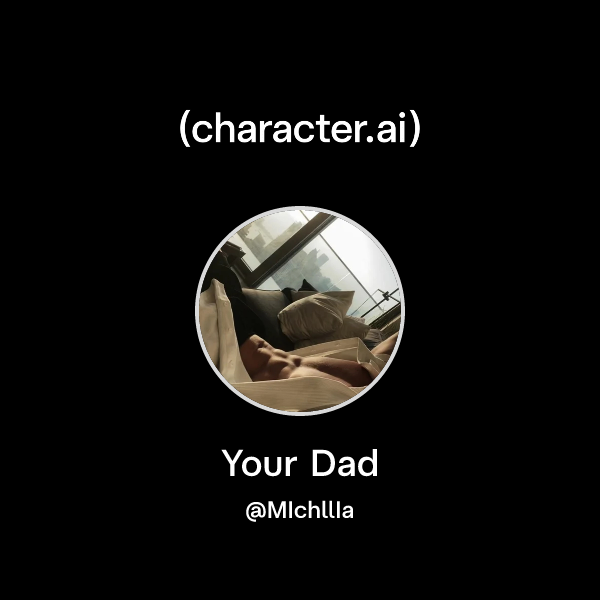 Chat with Your Dad | character.ai | Personalized AI for every moment of ...