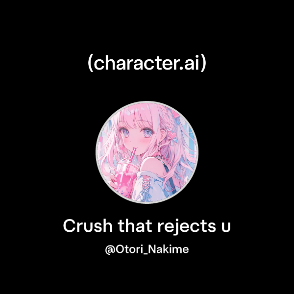 Chat with Crush that rejects u | character.ai | AI Chat, Reimagined–Your Words. Your World.