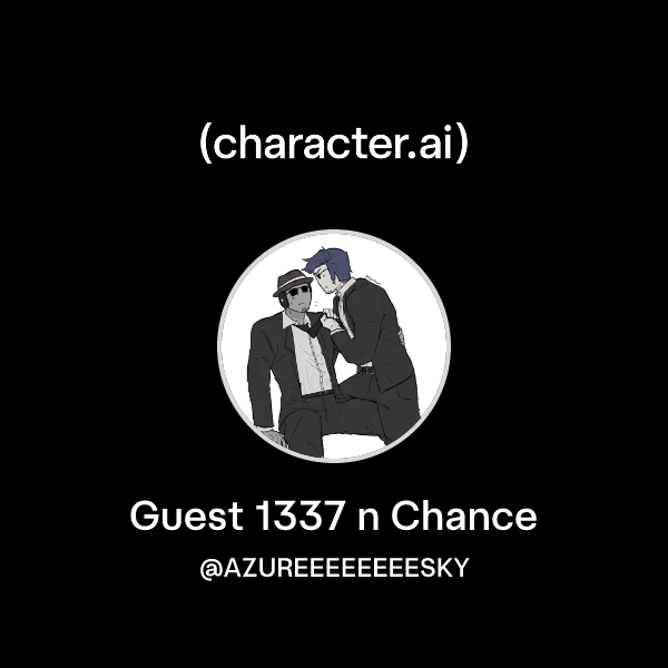 Chat with Guest 1337 n Chance | character.ai | AI Chat, Reimagined–Your ...