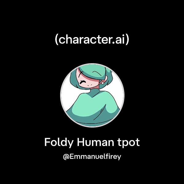 Chat with Foldy Human tpot | character.ai | AI Chat, Reimagined–Your ...
