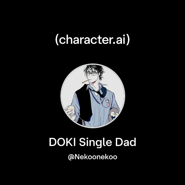 Chat with DOKI Single Dad | character.ai | Personalized AI for every ...